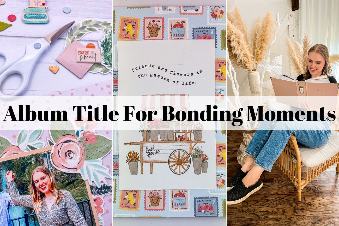 165 Examples Of Good Album Title For Bonding Moments