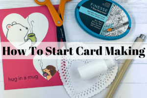 How To Start Card Making For Complete Beginners